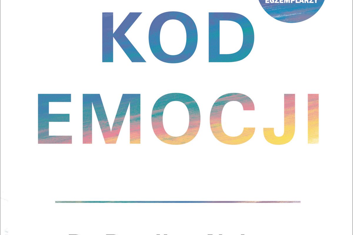 Kod emocji. Jak uwolnić zablokowane emocje i cieszyć się zdrowiem ...