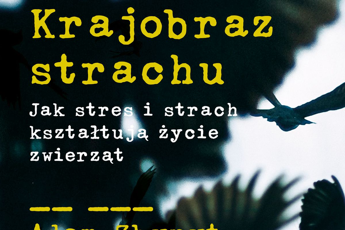 Krajobraz strachu. Jak stres i strach kształtują życie zwierząt ...