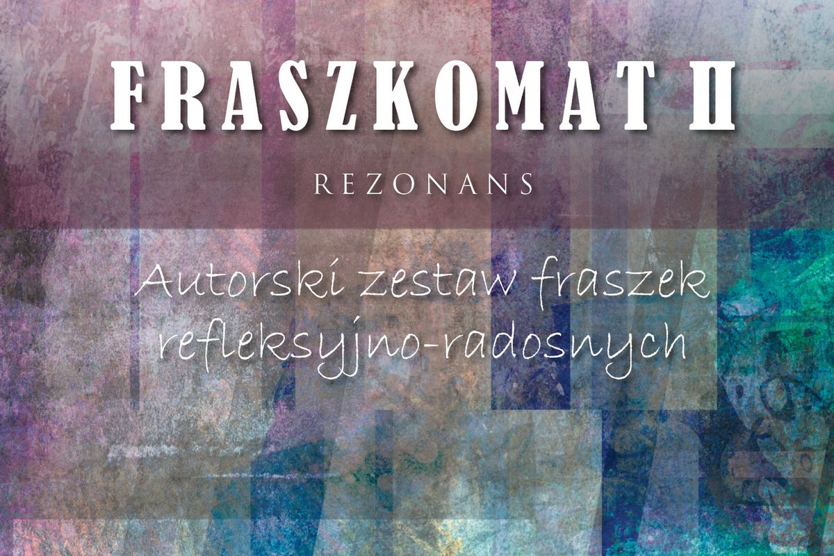 Fraszkomat II. Rezonans. Autorski zestaw fraszek refleksyjno-radosnych ...