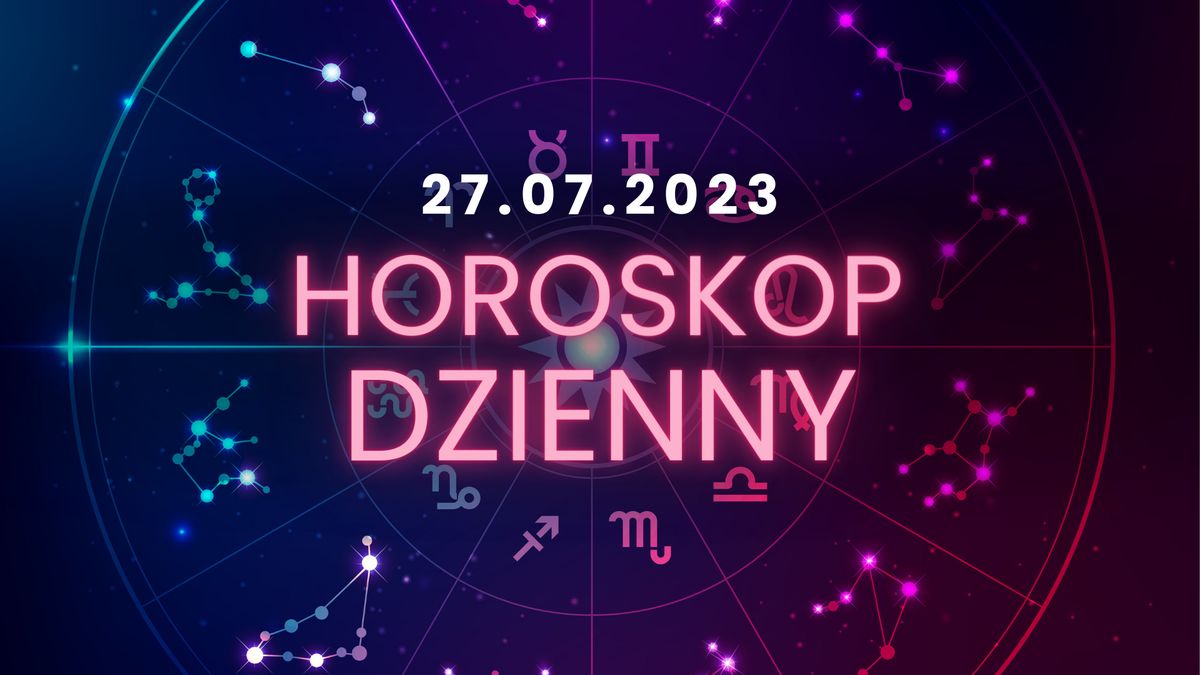 Horoskop dzienny – 27 lipca. Baran, Byk, Bliźnięta, Rak, Lew, Panna ...