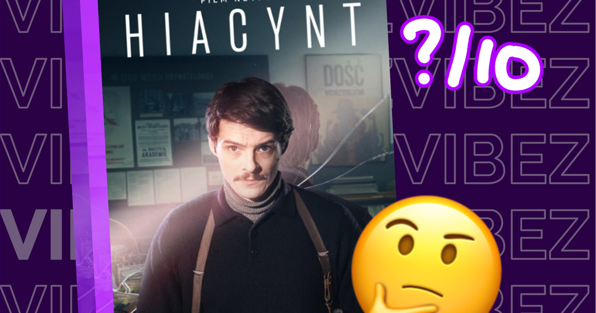 "Hiacynt" - niby film o PRL-u, a jakby trochę o tym, co tu i teraz ...